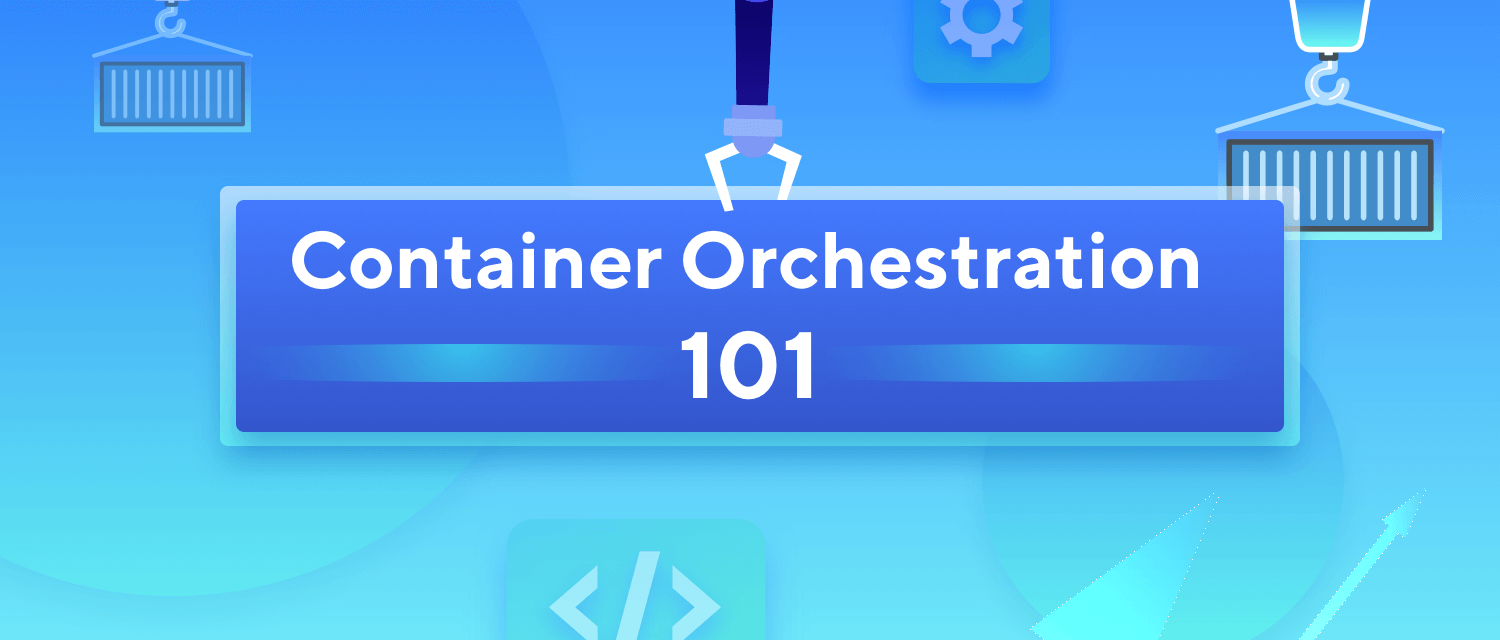Container Orchestration: Definition, Tools & Benefits