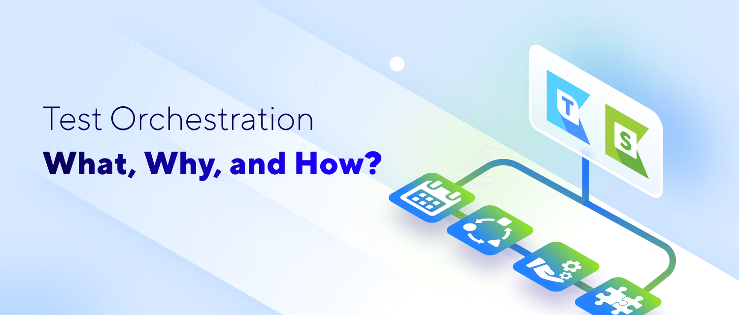 Test Orchestration: What, Why, and How?