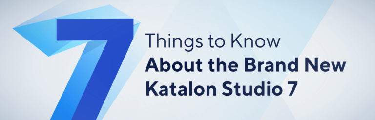 7 Things to Know About Katalon Studio 7