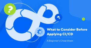 What to Consider Before Applying CI/CD | A Beginner’s Cheat Sheet