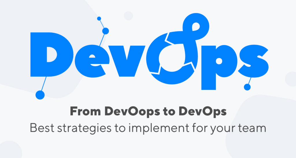 From DevOops to DevOps: 6 Strategies for Successful DevOps Transformation